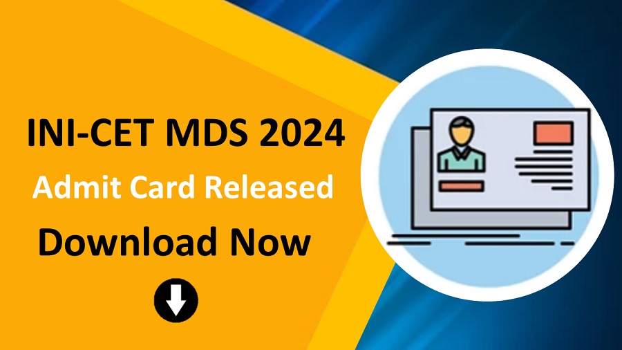 INI-CET MDS 2024 Admit Card (OUT) : Download AIIMS INI-CET MDS Hall Ticket